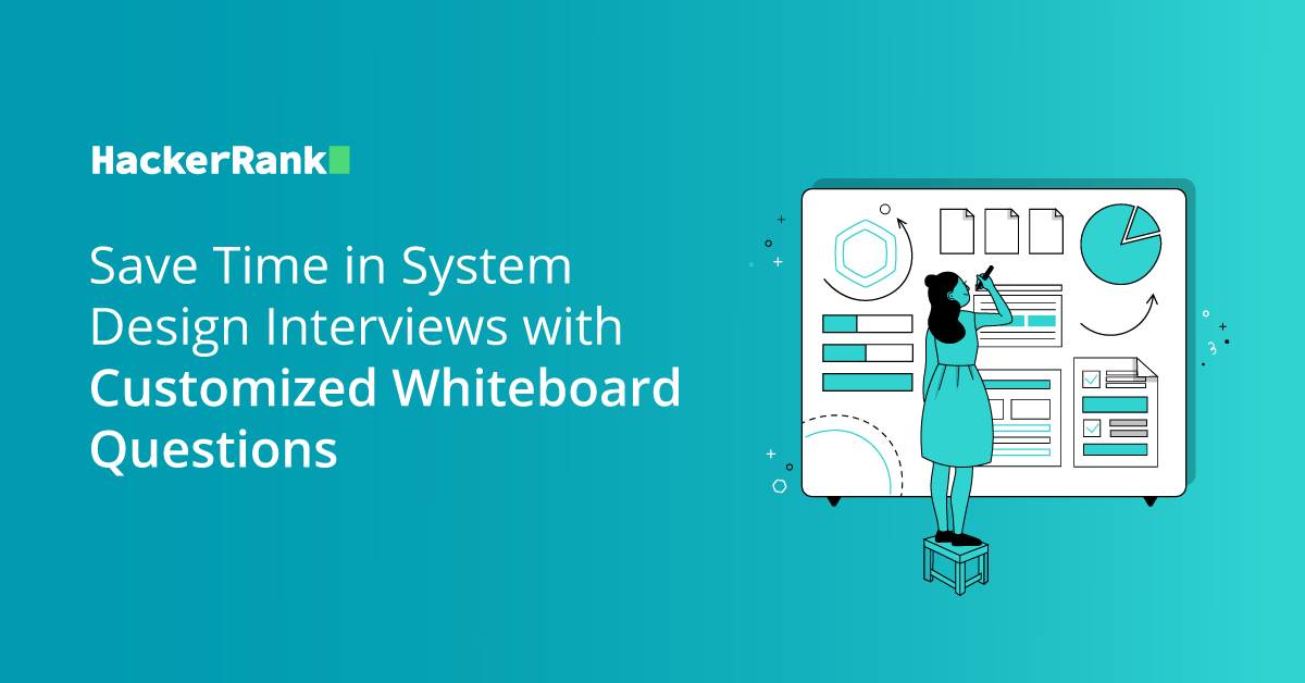 Save Time in System Design Interviews with Customized Whiteboard Questions - HackerRank Blog